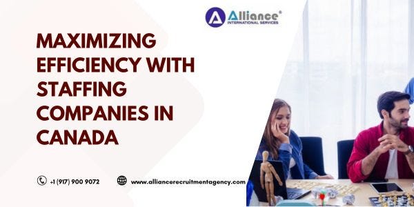 Maximizing Efficiency with Staffing Companies in Canada | by Alliance ...
