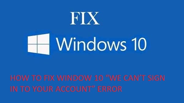HOW TO FIX WINDOW 10 “WE CAN’T SIGN IN TO YOUR ACCOUNT” ERROR | by Arya ...