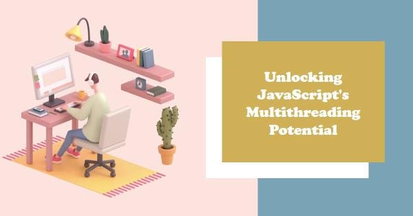 Web Workers: Unlocking JavaScript’s Multithreading Potential 🚀 | by ... Web Workers: Unlocking JavaScript’s Multithreading Potential 🚀 | by ...
