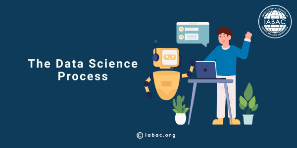 The Data Science Process | IABAC. Data science is more than just… | by ...