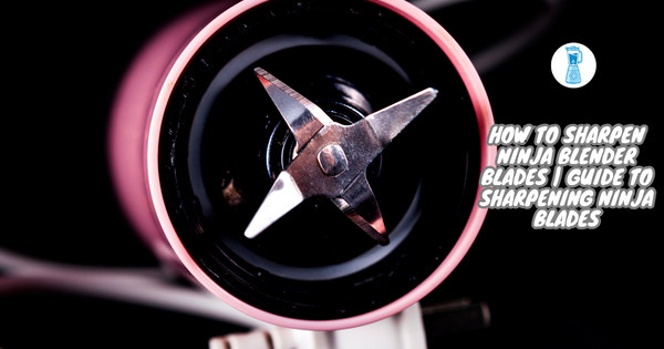blHow to sharpen ninja blender blades | Guide to Sharpening Ninja ...