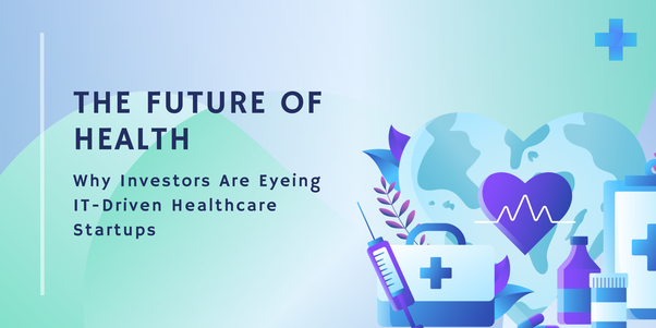 The Future of Health: Why Investors Are Eyeing IT-Driven Healthcare ...