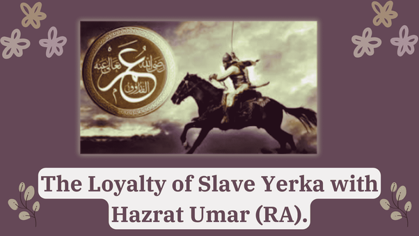 The Loyalty of Slave Yerka with Hazrat Umar (RA). | by Faisalbhai | Jan ...