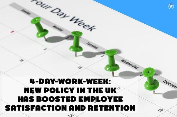 4-Day-Work-Week: New Policy in the UK Has Boosted Employee Satisfaction ...