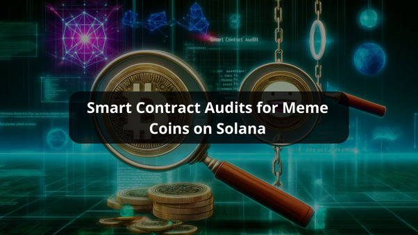 Smart Contract Audits for Meme Coins on Solana: Safeguarding ...