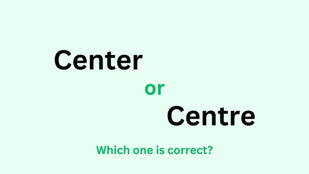 Center vs. Centre: Unraveling the Spelling Differences | by Grammar ...