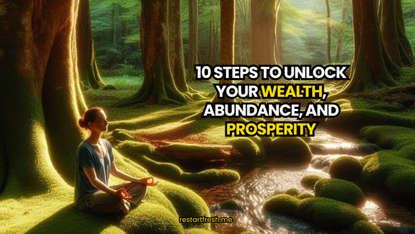 10 Steps to Unlock Your Wealth, Abundance, and Prosperity | by Restart ...