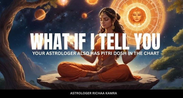 What if I tell you your astrologer also has Pitri Dosh in the chart ...