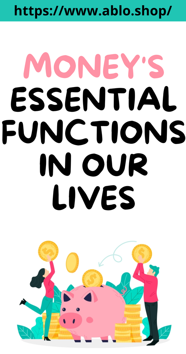 Understanding Money’s Essential Functions in Our Lives | by MAKE MONEY ...
