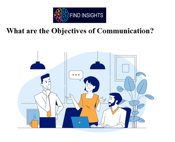 WHAT ARE THE OBJECTIVES OF COMMUNICATION? | by FIND INSIGHTS | Medium