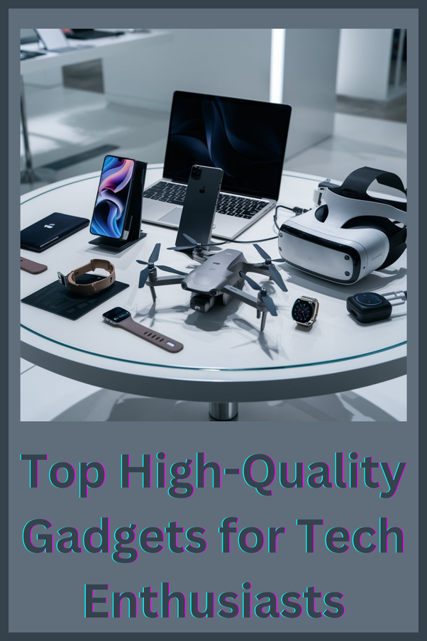 Top High-Quality Gadgets for Tech Enthusiasts | by Jennifer | Jul, 2024 ...