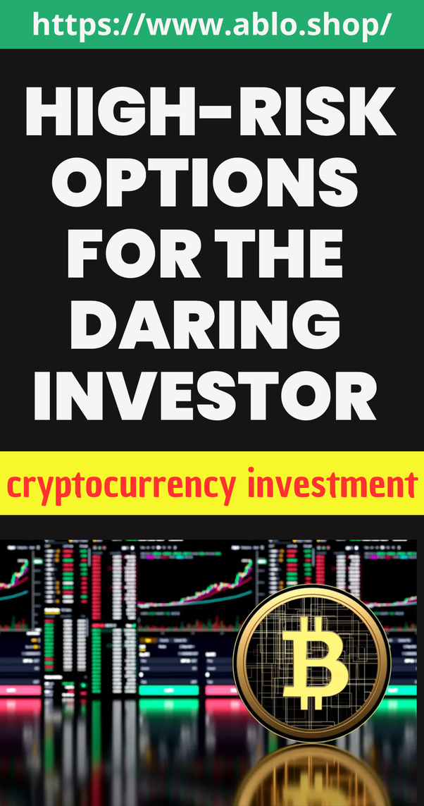 High-Risk Options for the Daring Investor cryptocurrency investment ...