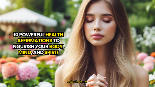 10 Powerful Health Affirmations to Nourish Your Body, Mind, and Spirit ...