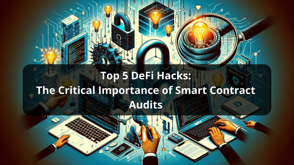 Top 5 DeFi Hacks: The Critical Importance of Smart Contract Audits | by ...