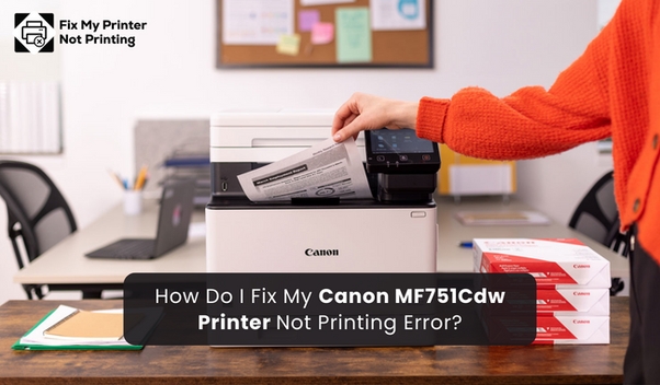 How Do I Fix My Canon MF751Cdw Printer Not Printing Error? | by Fix My ...