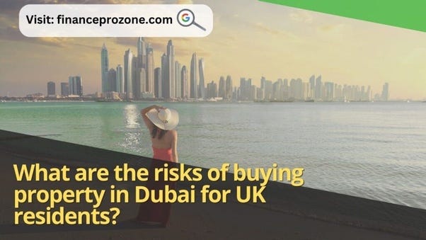 What are the risks of buying property in Dubai for UK residents? - finance prozone - Medium