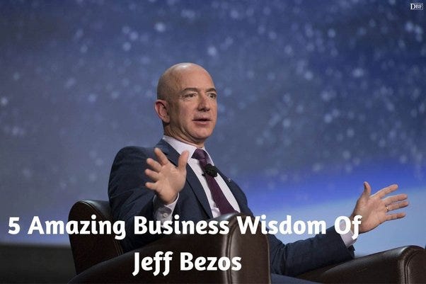 5 Amazing Business Wisdom Of Jeff Bezos - Daily Business Facts - Medium