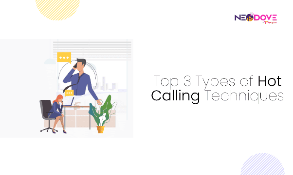 Top 3 Types of Hot Calling Techniques | by NeoDove Telecalling CRM | Medium