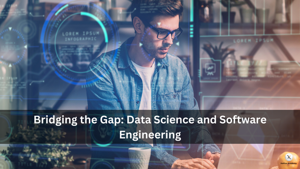 Bridging the Gap: Data Science and Software Engineering | by Xaltius ...