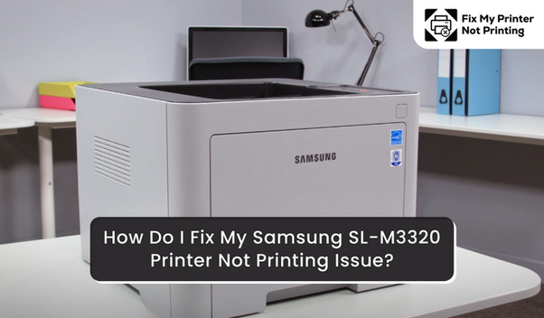How Do I Fix My Samsung SL-M3320 Printer Not Printing Issue | by Fix My ...