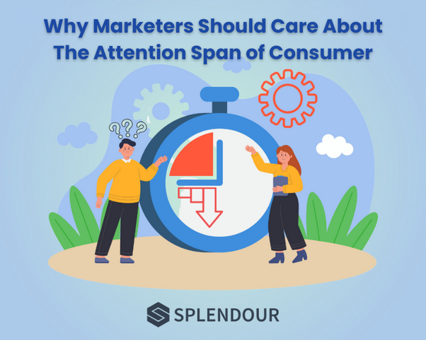 Why Marketers Should Care About The Attention Span of Consumers? | by Splendour Group | Medium