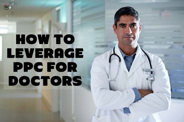 How to Leverage PPC for Doctors. PPC techniques are not universal and ...