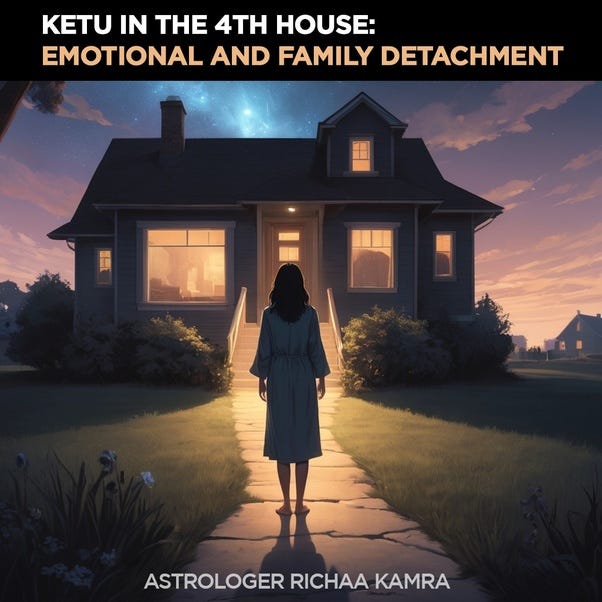 Ketu in the 4th House: Emotional and Family Detachment | by Richaa ...