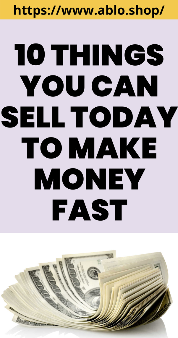 10 Things You Can Sell Today to Make Money Fast | by MAKE MONEY WITH ...