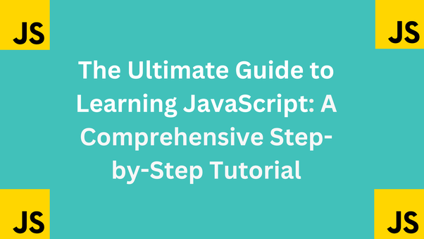The Ultimate Guide to Learning JavaScript: A Comprehensive Step-by-Step Tutorial - Learners Hub ...
