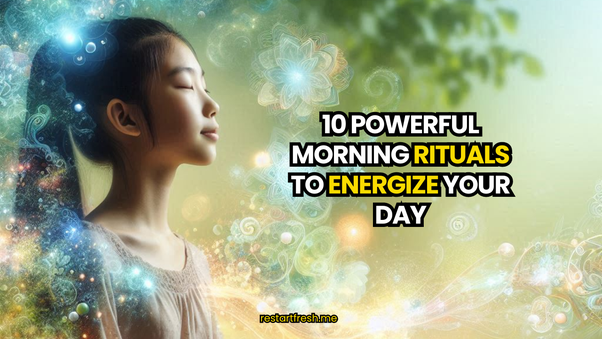 10 Powerful Morning Rituals to Energize Your Day | by Restart Fresh ...