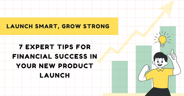 Launch Smart, Grow Strong: 7 Expert Tips for Financial Success in Your ...