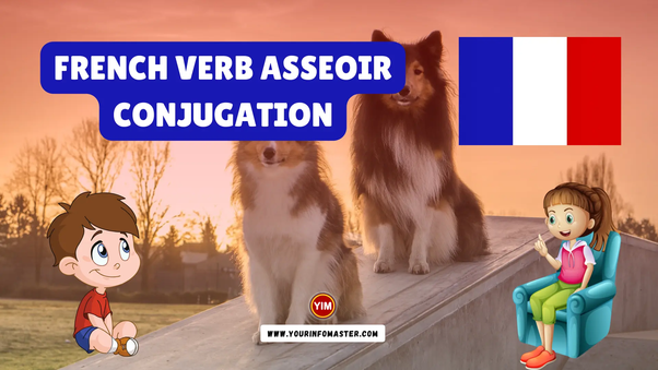 Unveiling the French Verb “Asseoir”: Conjugation, Meaning, Translation ...