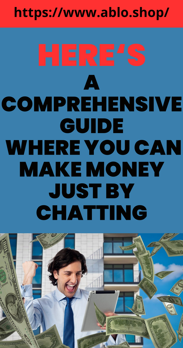 15 Sites Where You Can Make Money Just By Chatting: A Comprehensive ...