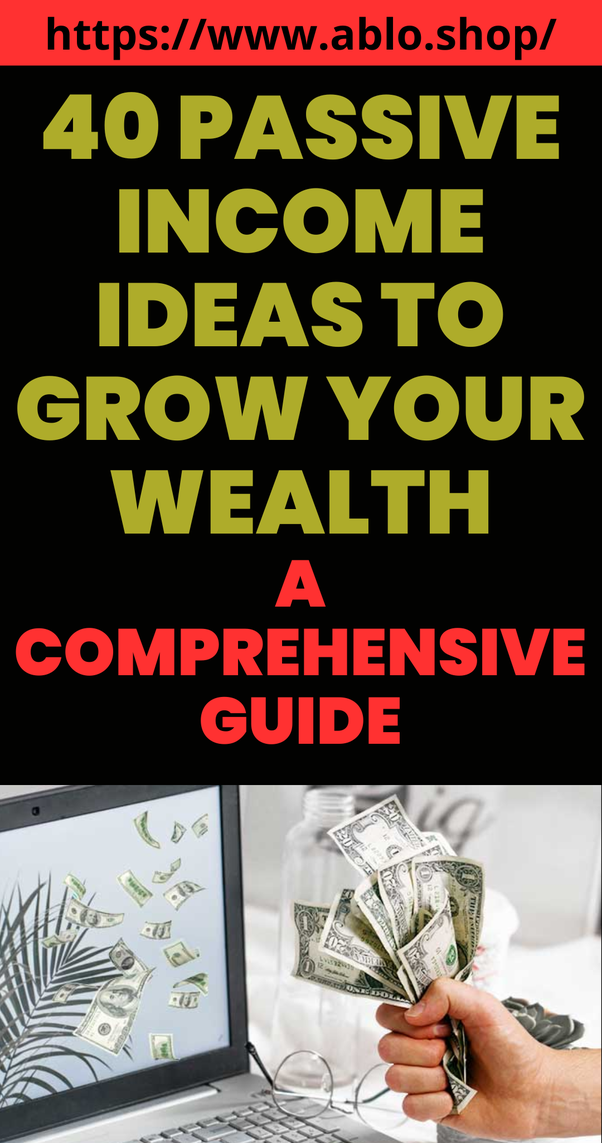 40 Passive Income Ideas to Grow Your Wealth: A Comprehensive Guide | by ...