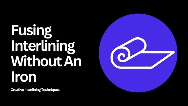 Fusing Interlining Without An Iron: Creative Interlining Techniques ...