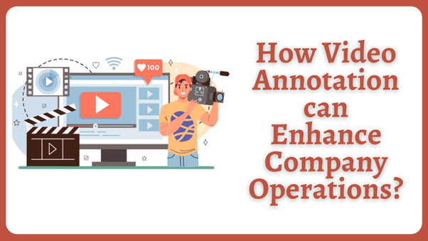 Why Choose Video Annotation To Enhance Company Operations | by Suntec ...
