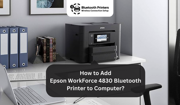 How to Add Epson WorkForce 4830 Bluetooth Printer to Computer? | by ...
