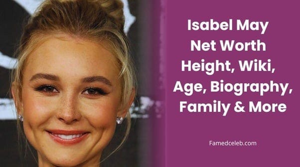 Isabel May Height, Weight, Net Worth, Age, Family And More | by Hashir HD | Medium