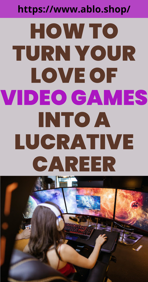 HOW TO TURN YOUR LOVE OF VIDEO GAMES INTO A LUCRATIVE CAREER ? | by ...