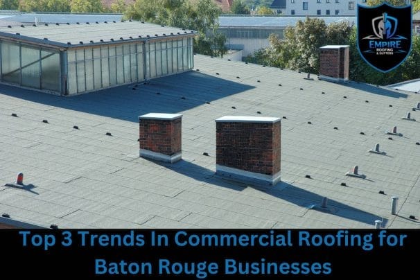 Top 3 Trends in Commercial Roofing for Baton Rouge Businesses - Empire ...