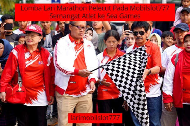 Lomba Lari Marathon Pelecut Pada Mobilslot777 Semangat Atlet ke Sea Games | by Anya Sriss | Medium