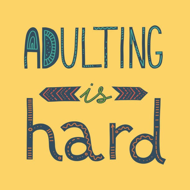 Adulting is “Tough”. To begin with, adulting is a phase that… | by ...