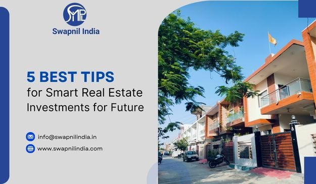 5 Best Tips for Smart Real Estate Investments for Future growth | by Swapnil India | Jul, 2024 ...