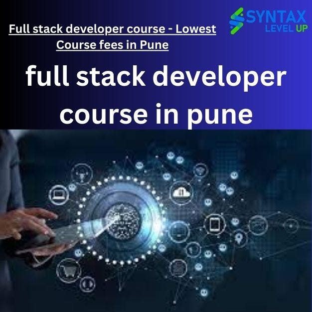 Mastering Full Stack Development: Your Path to Success with SyntaxLevelUp in Pune | by ...
