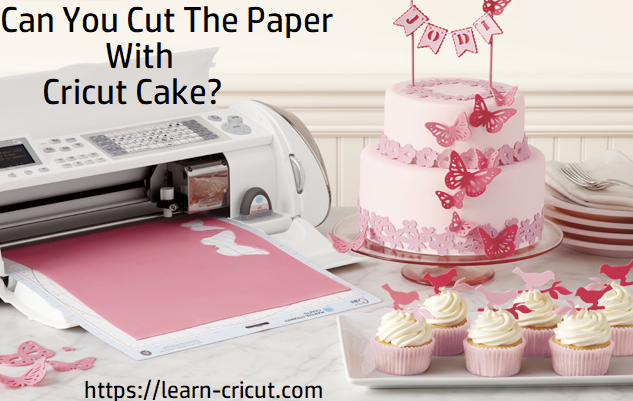 Can You Cut The Paper With Cricut Cake? | by CricutDesignSpacesetup ...