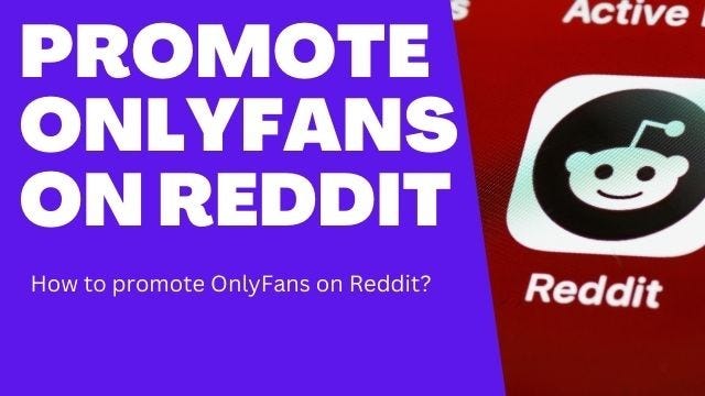 Strategies for Successfully Promoting Your OnlyFans Content on Reddit ...