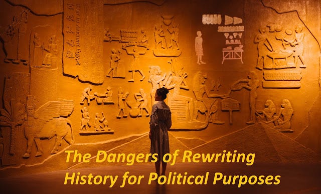 The Dangerous Consequences of Rewriting History for Political and ...