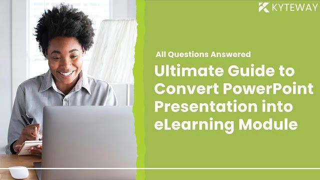 The Complete Guide to convert PPT to eLearning | by Kyteway Rapid ...