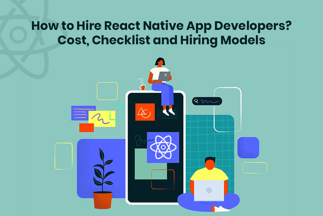 How to Hire a React Native App Developer? Cost, Checklist and Hiring ...