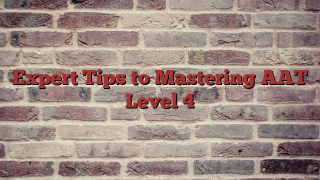 Expert Tips to Mastering AAT Level 4 | by Austincox12 | Mar, 2024 | Medium